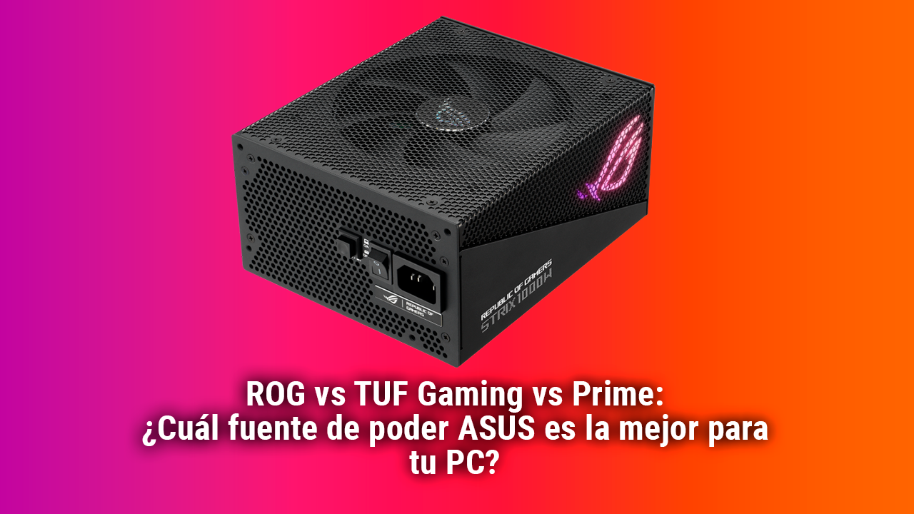 ROG vs TUF Gaming vs Prime: ¿Cuál fuente de poder ASUS es la mejor para ...